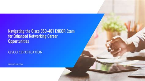 Navigating The Cisco 350 401 Encor Exam For Enhanced Networking Career Opportunities