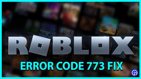 Roblox Error Code 773 Fix Teleporting Issue Gamer Tweak
