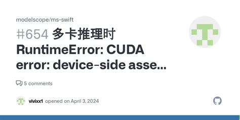 多卡推理时runtimeerror Cuda Error Device Side Assert Triggered · Issue 654 · Modelscopems Swift