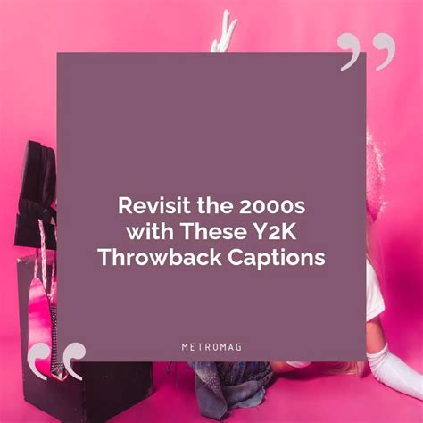 [updated] Captions 479 Captions For A Y2k Throwback Metromag