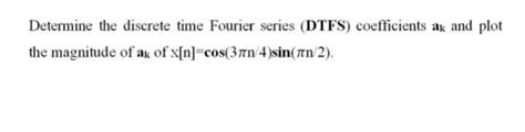 Solved Determine The Discrete Time Fourier Series Dtfs