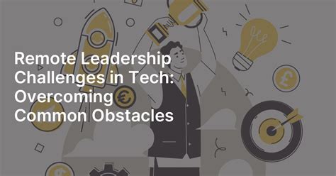remote leadership challenges in tech overcoming common obstacles