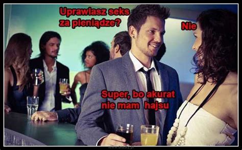 Uprawiasz Seks Za Pieni Dze Memy Gify I Mieszne Obrazki Facebook Tapety Demotywatory Zdj Cia