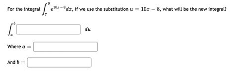 solved for the integral ∫79e10x−8dx if we use the
