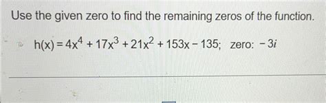 Solved Use The Given Zero To Find The Remaining Zeros Of The