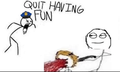 Quit Having Fun Meme Template