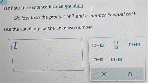 Solved Translate The Sentence Into An Equation Six Less Than The Product Of 7 And A Number Is