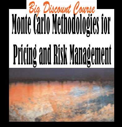 Monte Carlo Methodologies For Pricing And Risk Management Bigdiscountcourse