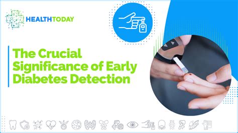 The Crucial Significance Of Early Diabetes Detection