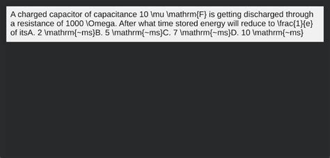 A Charged Capacitor Of Capacitance 10 Mu Mathrm{f} Is Getting Discharge
