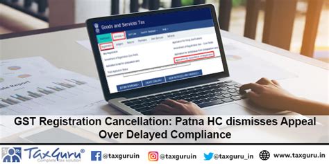 Gst Registration Cancellation Patna Hc Dismisses Appeal Over Delayed Compliance