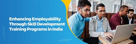 Enhancing Employability Through Skill Development Training Programs In