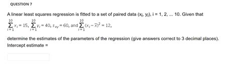 Solved QUESTION A Linear Least Squares Regression Is Chegg