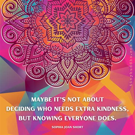 Everyone Needs Extra Kindness Tiny Buddha