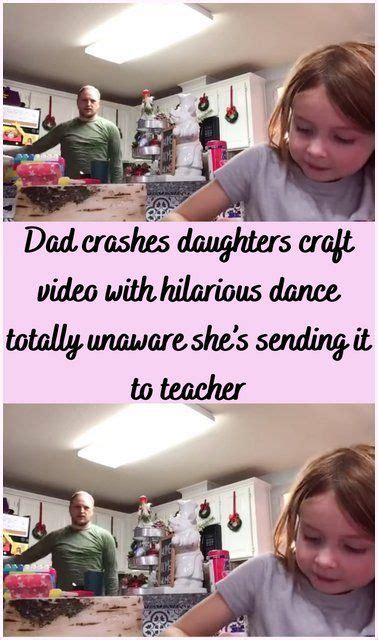 Dad Crashes Daughters Craft Video With Hilarious Dance Totally Unaware Shes Sending It To