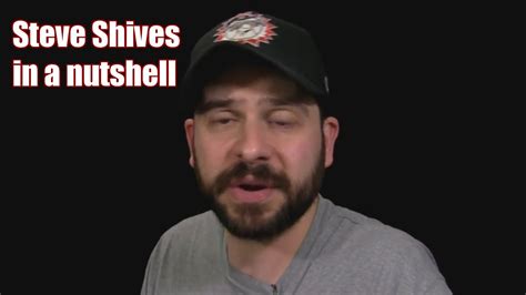 Steve Shives In A Nutshell YouTube