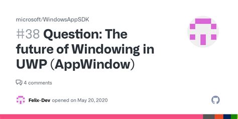 Question The Future Of Windowing In Uwp Appwindow · Issue 38 · Microsoftwindowsappsdk · Github