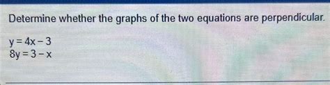 Solved Determine Whether The Graphs Of The Two Equations Are Chegg