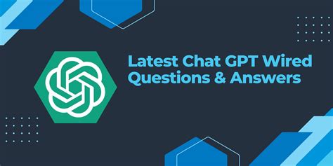 Latest Chat Gpt Wired Questions And Answers