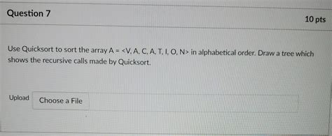 Solved Question 7 10 Pts Use Quicksort To Sort The Array A