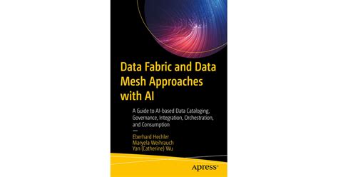 Data Fabric And Data Mesh Approaches With Ai A Guide To Ai Based Data Cataloging Governance