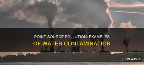 Point Source Pollution Examples Of Water Contamination Shunwaste