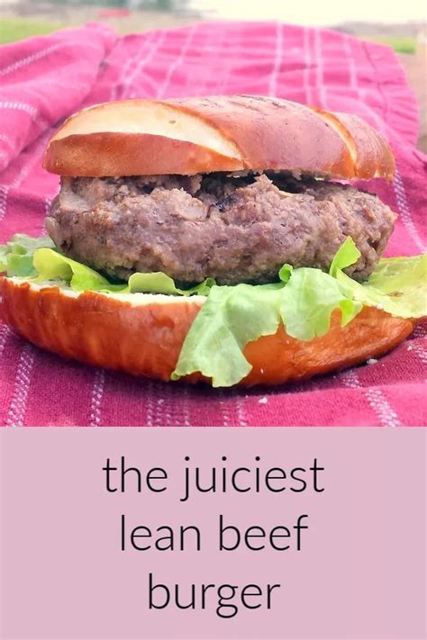 Juiciest Lean Beef Burgers Recipe Lean Beef Beef Burgers Burger