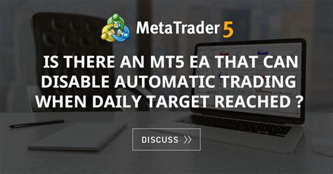 Is There An MT EA That Can Disable Automatic Trading When DAILY TARGET Reached Auto Trading