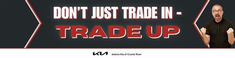 Dont Just Trade In Trade Up Jenkins Kia Of Crystal River