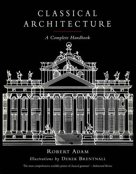 Classical Architecture A Complete Handbook Adam Architecture
