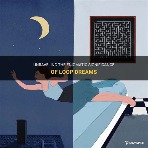 Unraveling The Enigmatic Significance Of Loop Dreams Shunspirit