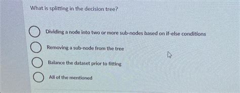 Solved What Is Splitting In The Decision Tree Dividing A Chegg