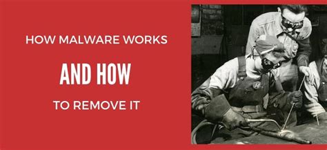 How Malware Works And How To Remove It
