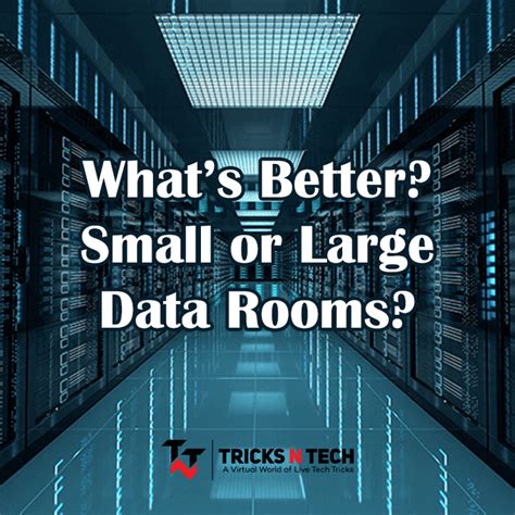 Whats Better Small Or Large Data Rooms Tricks N Tech