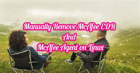 Manually Remove McAfee EDR And McAfee Agent On Linux SYSTEMCONF