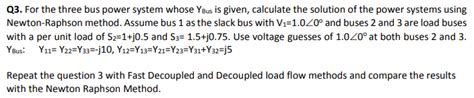 Solved Q3 For The Three Bus Power System Whose Ybus Is
