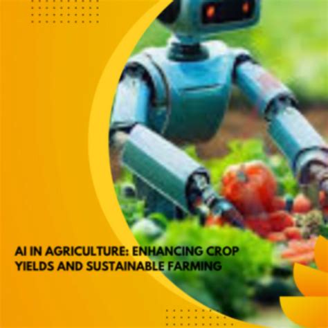 Ai In Agriculture Enhancing Crop Yields And Sustainable Farming