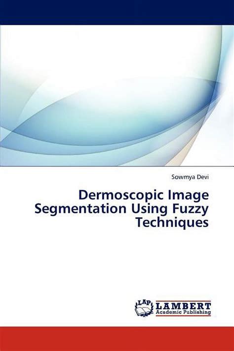 dermoscopic image segmentation using fuzzy techniques paperback