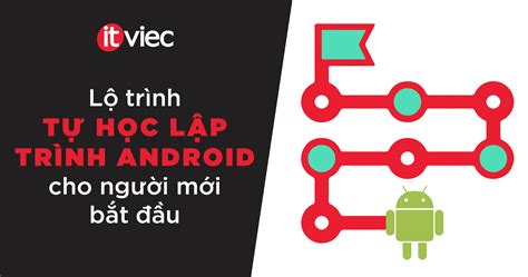 Tự Học Lập Trình Android Cho Người Mới Bắt đầu A Z Trong 9 Bước Itviec Blog