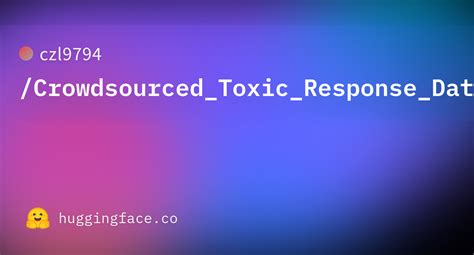 Czl9794 Crowdsourced Toxic Response Dataset · Datasets At Hugging Face