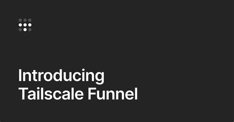 Introducing Tailscale Funnel