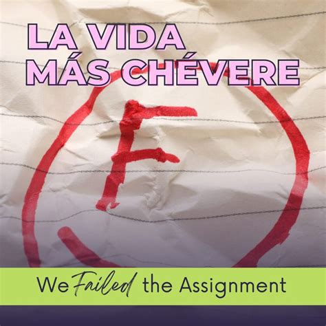 76 We Failed The Assignment Now What La Vida MÁs ChÉvere