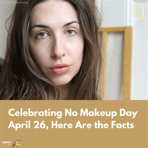 Celebrating No Makeup Day April 26 Here Are The Facts