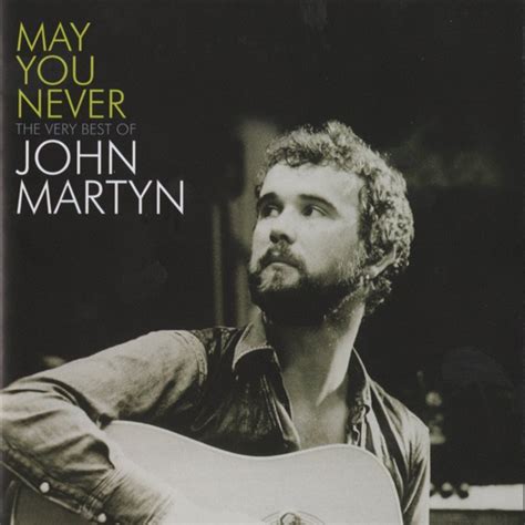 May You Never The Very Best Of John Martyn John Martyn