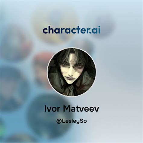 Chat With Ivor Matveev Character Ai Personalized Ai For Every