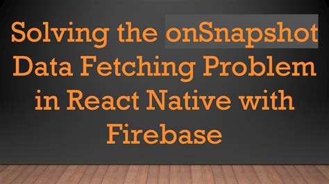Solving The Onsnapshot Data Fetching Problem In React Native With Firebase Youtube