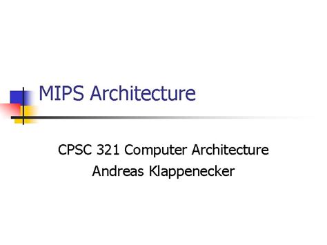 Mips Architecture Cpsc 321 Computer Architecture Andreas Klappenecker
