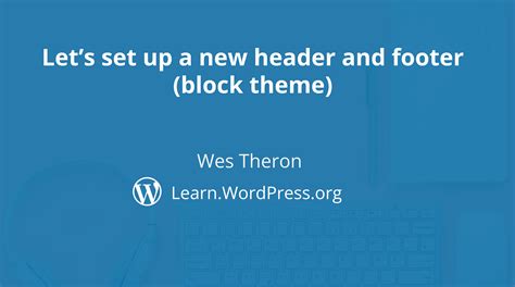 Lets Create A Header And Footer Block Themes Wordpresstv