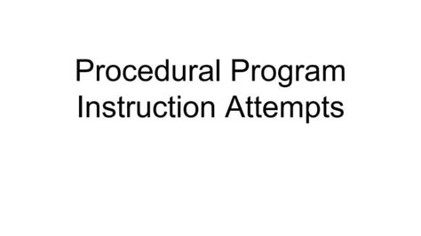 Procedural Program Instruction Attempts Pptx