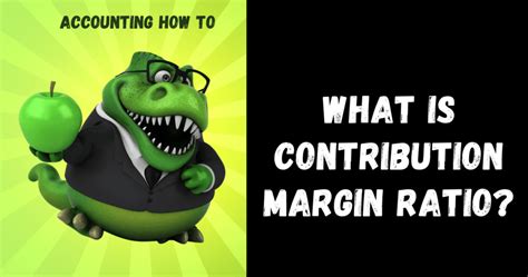 What Is Contribution Margin Ratio Accounting How To